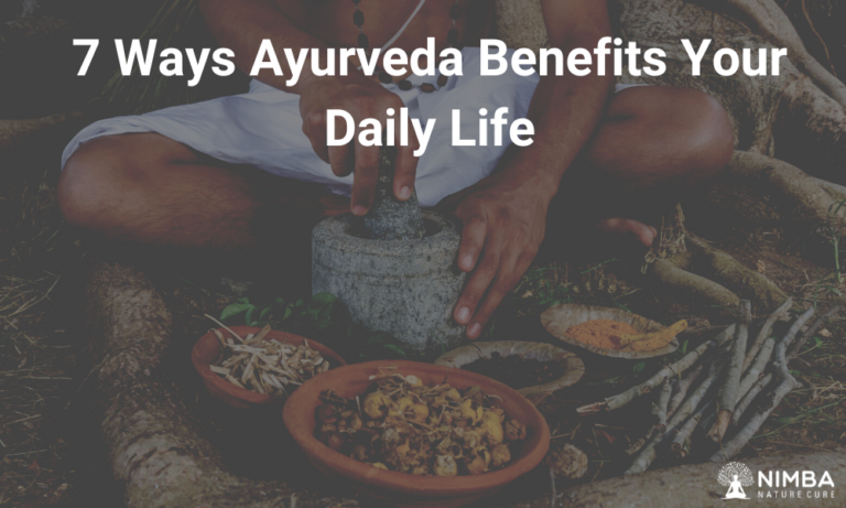 7 Ways Ayurveda Benefits Your Daily Life | Nimba Nature Cure